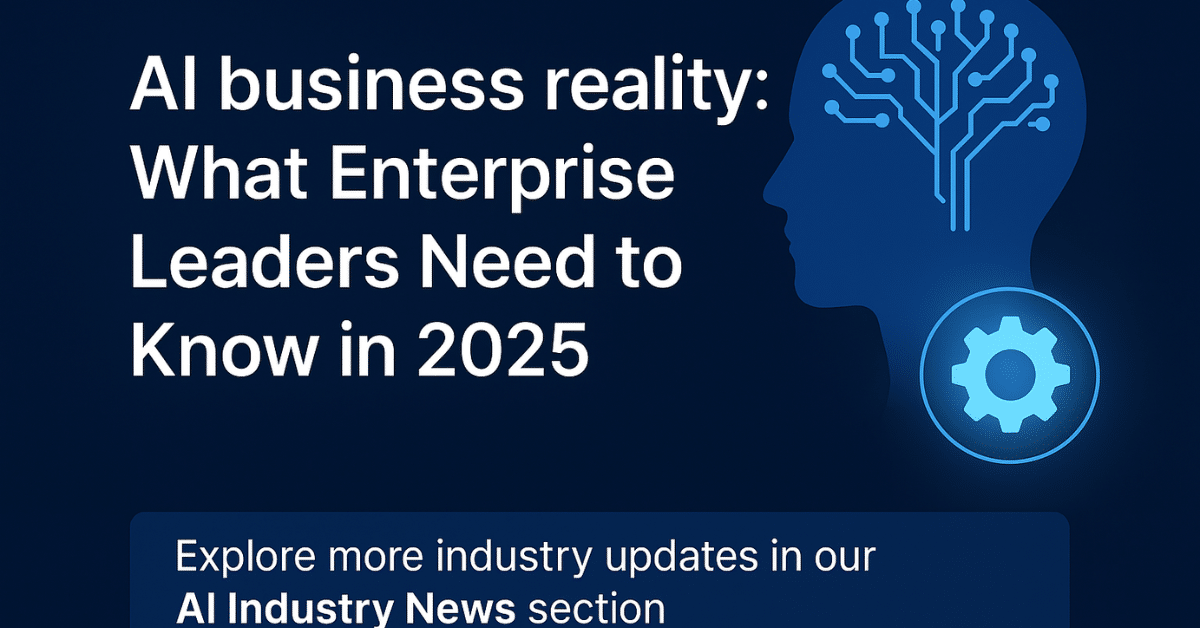 AI business reality: What Leaders Must Know in 2025
